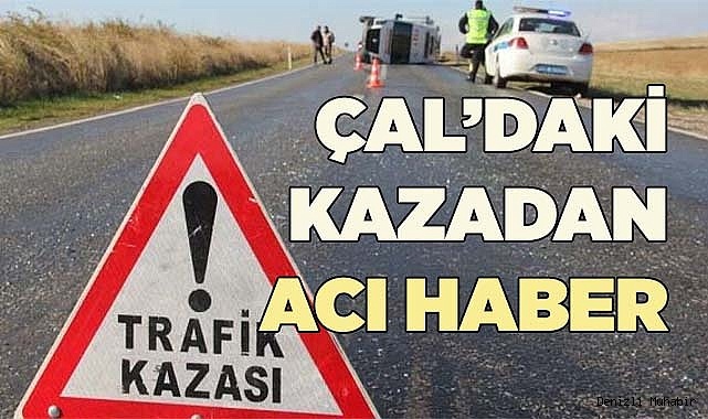 6 KİŞİNİN YARALANDIĞI ÇAL’DAKİ KAZADAN ACI HABER - YAŞAM - Denizli ... 6 KİŞİNİN YARALANDIĞI ÇAL’DAKİ KAZADAN ACI HABER - YAŞAM - Denizli ...